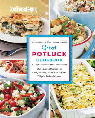 Good Housekeeping The Great Potluck Cookbook: Our Favorite Recipes for ...