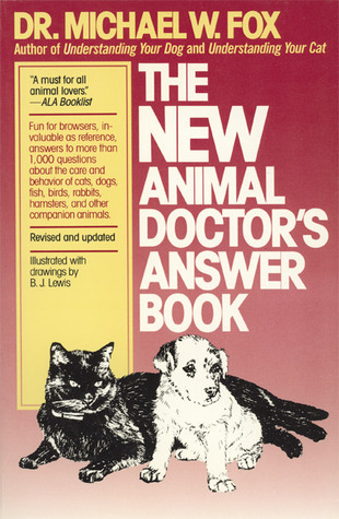 The New Animal Doctor's Answer Book by Michael W. Fox | Goodreads
