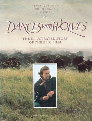 Dances with Wolves: The Illustrated Story of the Epic Film by Kevin ...