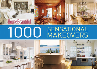 House Beautiful 1000 Sensational Makeovers: Great Ideas to Create Your ...