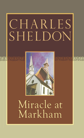 Miracle at Markham by Charles Monroe Sheldon | Goodreads