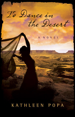 To Dance in the Desert: A Novel by Kathleen Popa | Goodreads
