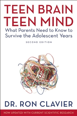 Teen Brain, Teen Mind: What Parents Need to Know to Survive the ...