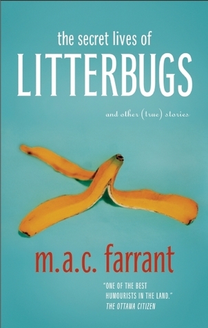 The Secret Lives of Litterbugs: And Other (True) Stories by M.A.C ...