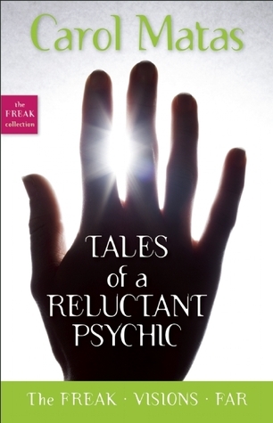 Tales of a Reluctant Psychic: The Freak, Visions, and Far by Carol ...