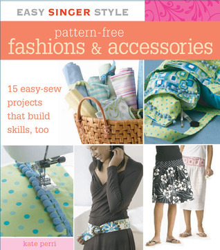 Easy Singer Style Pattern-Free Fashions & Accessories: 15 Easy-Sew ...