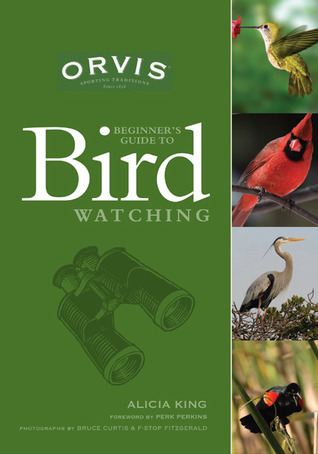 Orvis Beginner's Guide to Birdwatching by Alicia King | Goodreads