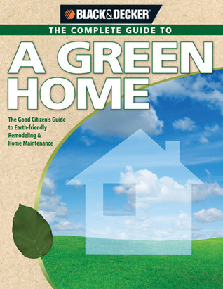The Complete Guide to a Green Home: The Good Citizen's Guide to Earth ...