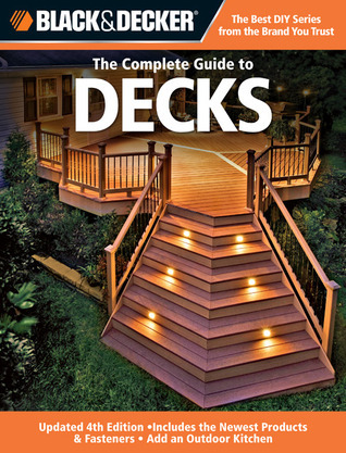 The Complete Guide to Decks by Black & Decker | Goodreads