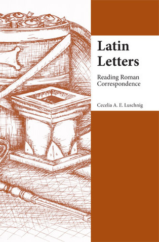 Latin Letters: Reading Roman Correspondence (Focus Classical Commentary ...