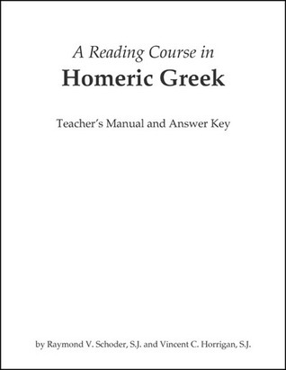 A Reading Course in Homeric Greek, Teacher's Manual and Answer Key by ...