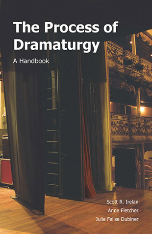 The Process of Dramaturgy: A Handbook by Scott R. Irelan | Goodreads