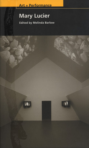 Mary Lucier (Art + Performance) by Melinda Barlow | Goodreads