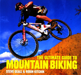 The Ultimate Guide to Mountain Biking by Steve Geall | Goodreads