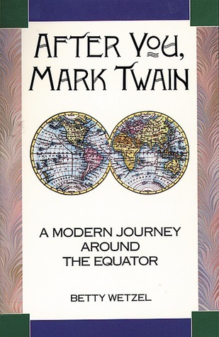 After You, Mark Twain: A Modern Journey Around the Equator by Betty ...