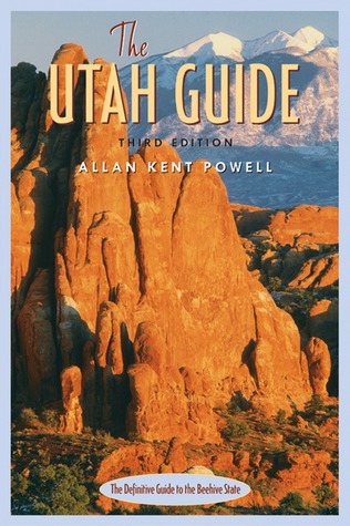 The Utah Guide by Allan Kent Powell | Goodreads