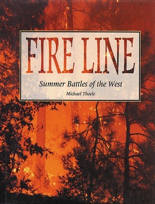 Fire Line: Summer Battles of the West by Michael Thoele | Goodreads