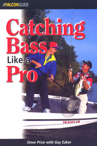 Catching Bass Like a Pro (Falcon Guide) by Steve Price | Goodreads