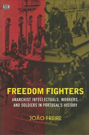 Freedom Fighters: Anarchist Intellectuals, Workers, and Soldiers in ...