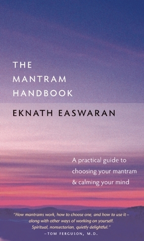 The Mantram Handbook: A Practical Guide to Choosing Your Mantram and ...