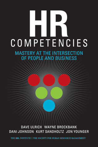 HR Competencies: Mastery at the Intersection of People and Business by ...