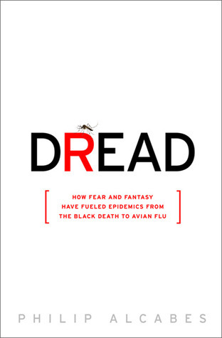 Dread: How Fear and Fantasy have Fueled Epidemics from the Black Death ...