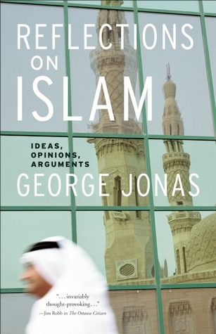 Reflections on Islam: Ideas, Opinions, Arguments by George Jonas ...