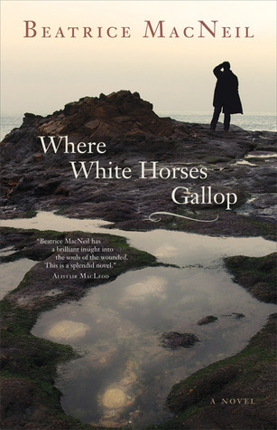 Where White Horses Gallop: A Novel by Beatrice MacNeil | Goodreads
