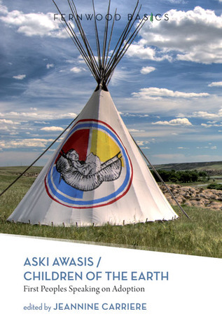 Aski Awasis/Children of the Earth: First Peoples Speaking on Adoption ...