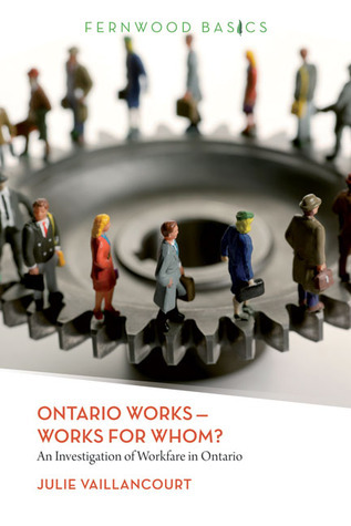 Ontario Works ? Works for Whom?: An Investigation of Workfare in ...