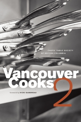 Vancouver Cooks 2 by The Chef's Table Society of British Columbia ...