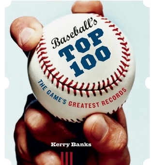 Baseball's Top 100: The Game's Greatest Records by Kerry Banks | Goodreads