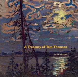 A Treasury of Tom Thomson by Joan Murray | Goodreads