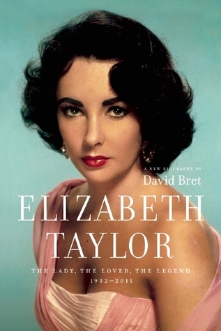 Elizabeth Taylor: The Lady, The Lover, The Legend 1932-2011 by David ...