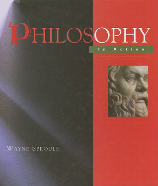 Philosophy in Action by Wayne Sproule | Goodreads