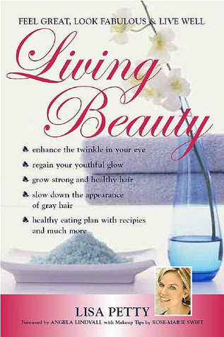 Living Beauty: Feel Great, Look Fabulous & Live Well by Lisa Petty ...
