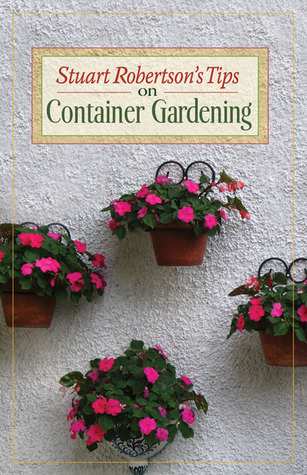 Stuart Robertson's Tips on Container Gardening by Stuart Robertson ...