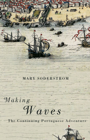 Making Waves: The Continuing Portuguese Adventure by Mary Soderstrom ...