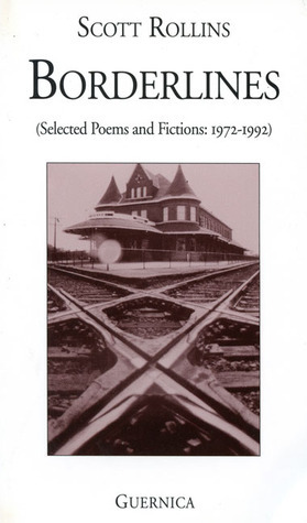 Borderlines: Selected Poems and Fictions: 1972–1992 by Scott Rollins ...