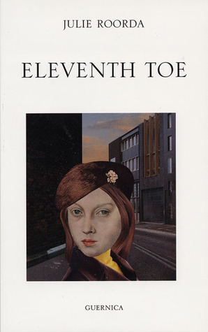 Eleventh Toe (Essential Poets Series 104) by Julie Roorda | Goodreads