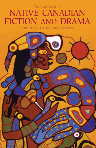 The Exile Book of Native Canadian Fiction and Drama by Daniel David ...