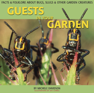 Guests in Your Garden: Facts and Folklore About Bugs, Slugs, and other ...