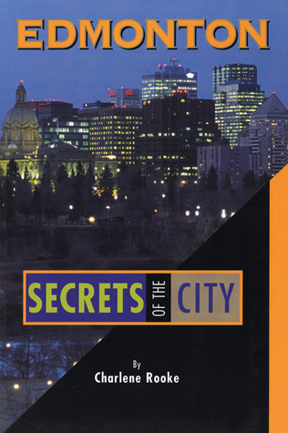 Edmonton: Secrets of the City (The Unknown City) by Charlene Rooke ...