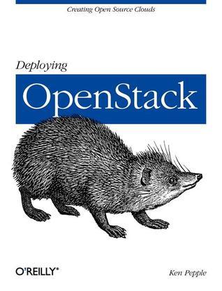 Deploying OpenStack: Creating Open Source Clouds by Ken Pepple | Goodreads