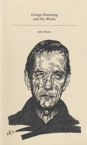 George Bowering and His Works by John Harris | Goodreads