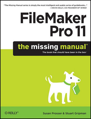 FileMaker Pro 11: The Missing Manual by Susan Prosser | Goodreads