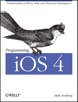 Programming iOS 4: Fundamentals of iPhone, iPad, and iPod touch Development by Matt Neuburg ...