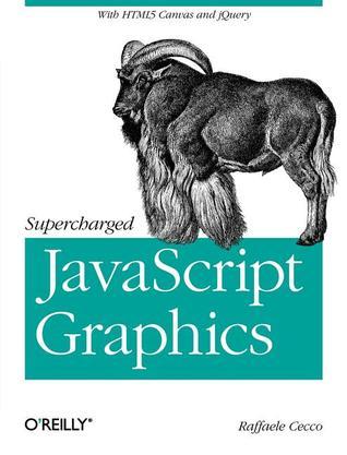 Supercharged JavaScript Graphics: with HTML5 canvas, jQuery, and More ...