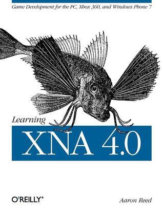 Learning XNA 4.0: Game Development for the PC, Xbox 360, and Windows Phone 7 by Aaron Reed ...