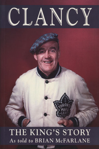 Clancy: The King's Story by King Clancy | Goodreads